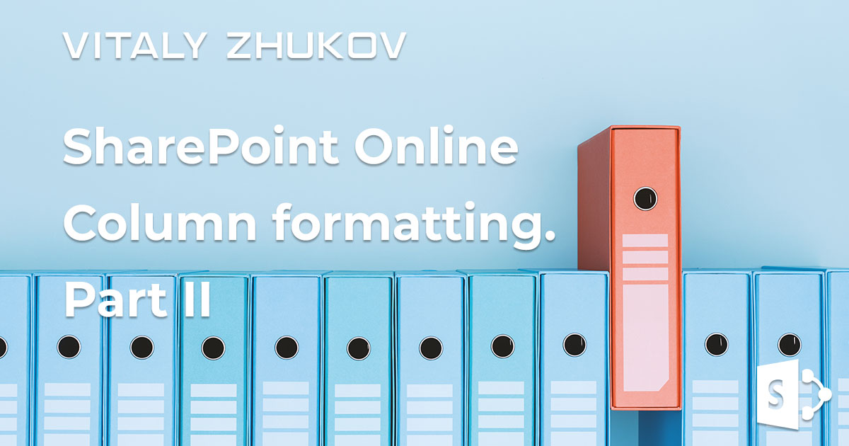 SharePoint Online. Column JSON formatting. Part 2 SharePoint Online. Column JSON formatting. Part 2